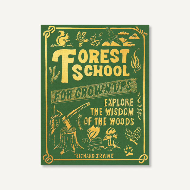 Forest School for Grown-Ups: Explore the Wisdom of the Woods by Richar ...